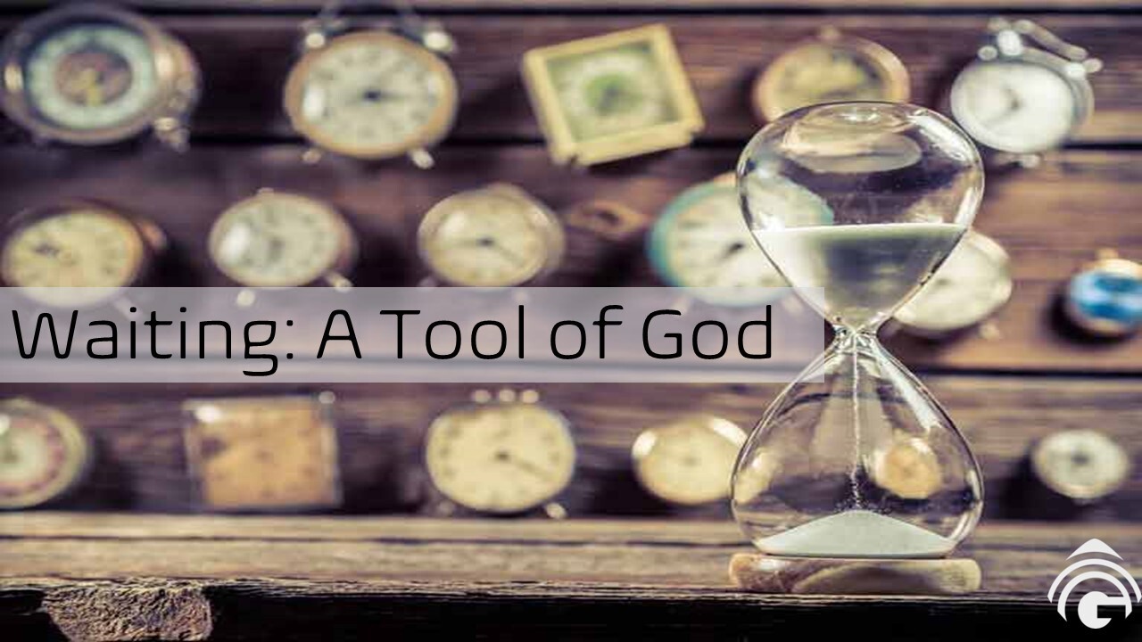 Waiting: A Tool of God | Genesis Bible Fellowship Church