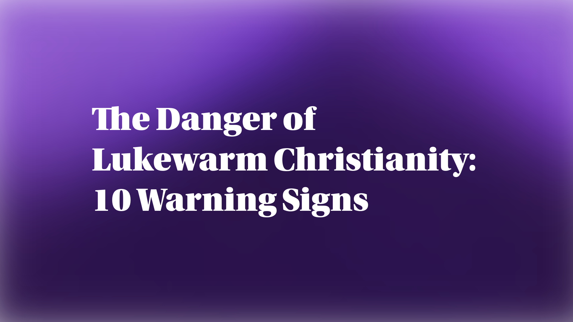 The Danger of Lukewarm Christianity: 10 Warning Signs | Life Touch ...